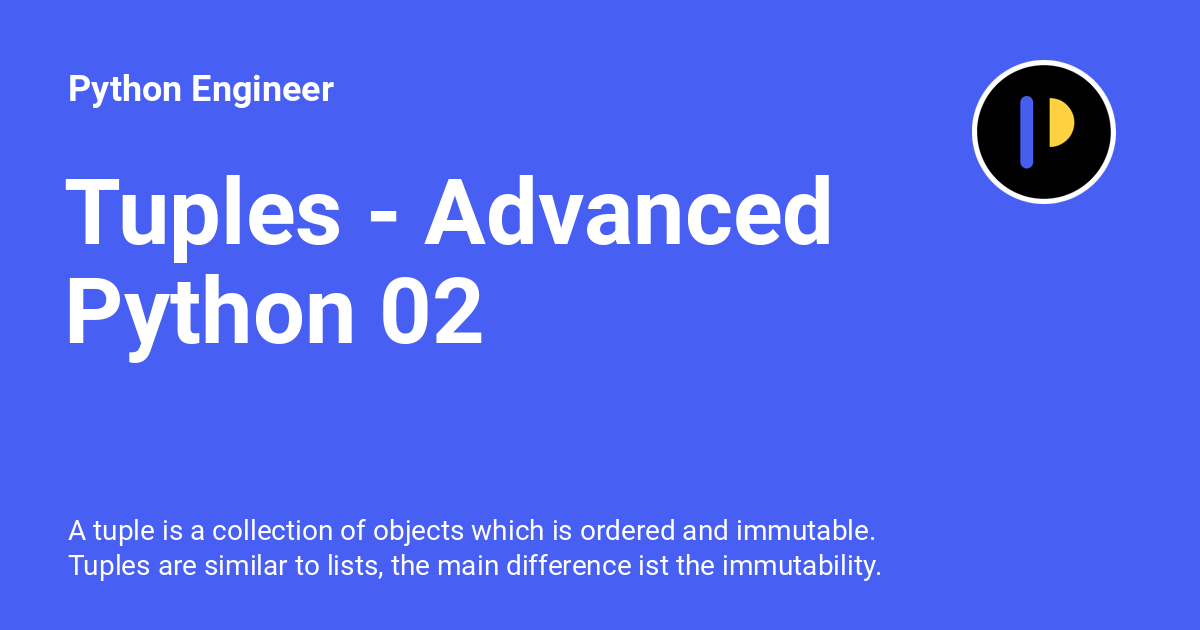 Tuples - Advanced Python 02 - Python Engineer Tuples - Advanced Python 02 - Python Engineer