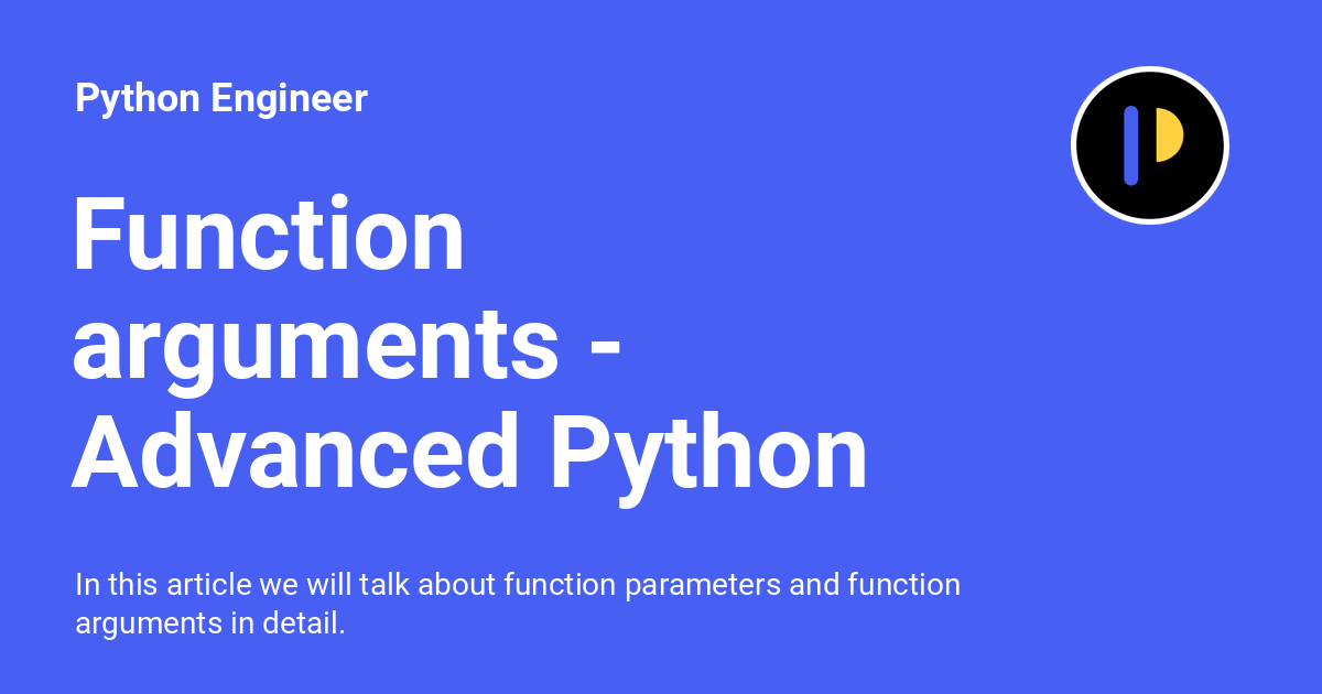 Function arguments - Advanced Python 18 - Python Engineer Function arguments - Advanced Python 18 - Python Engineer