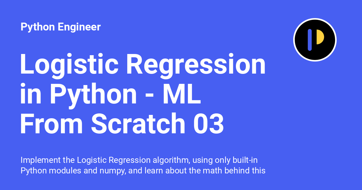 Logistic Regression In Python ML From Scratch 03 Python Engineer