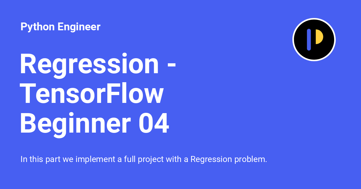 Regression - TensorFlow Beginner 04 - Python Engineer