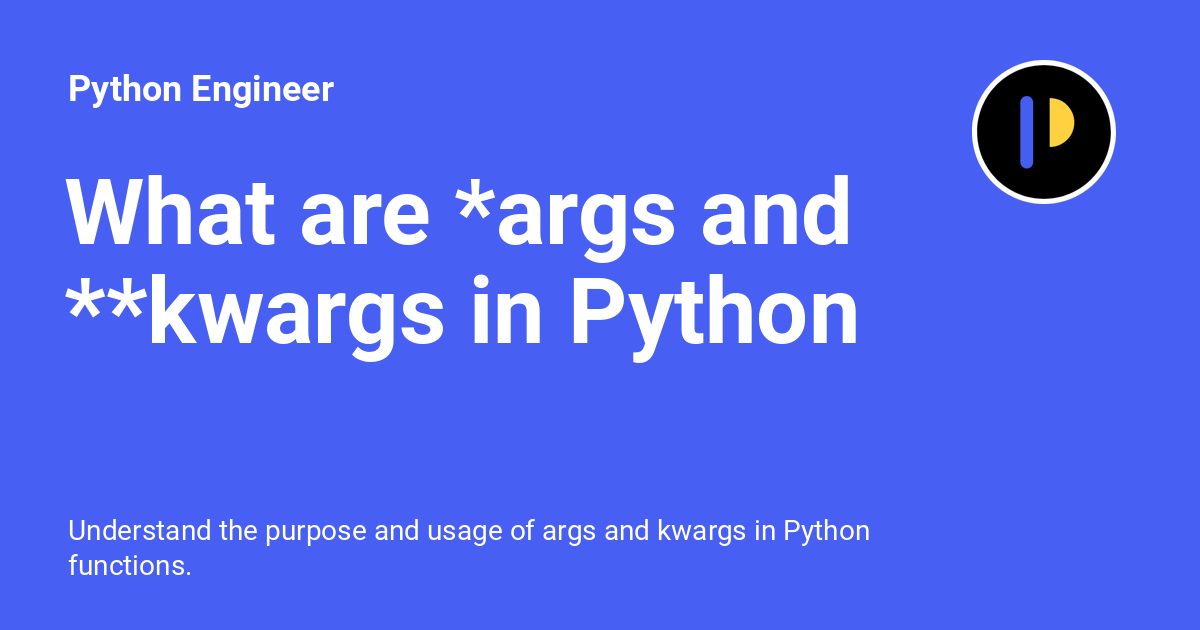 What Are args And kwargs In Python Python Engineer