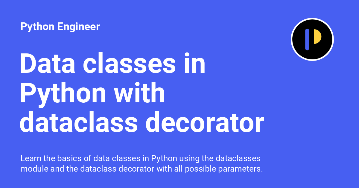Data Classes In Python With Dataclass Decorator Python Engineer