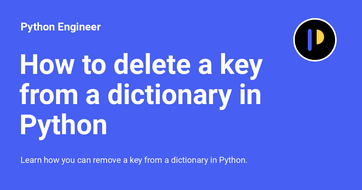 How To Delete A Key From A Dictionary In Python Python Engineer