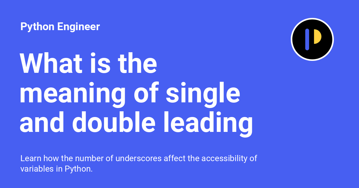 What Is The Meaning Of Single And Double Leading Underscore In Python 
