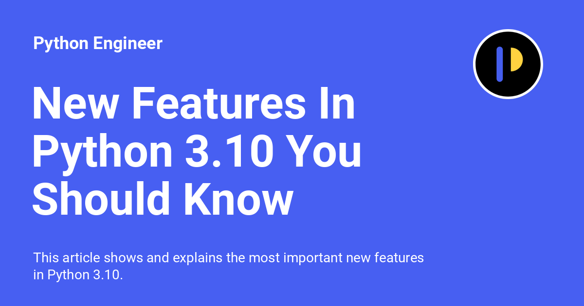 New Features In Python 3 10 You Should Know Python Engineer