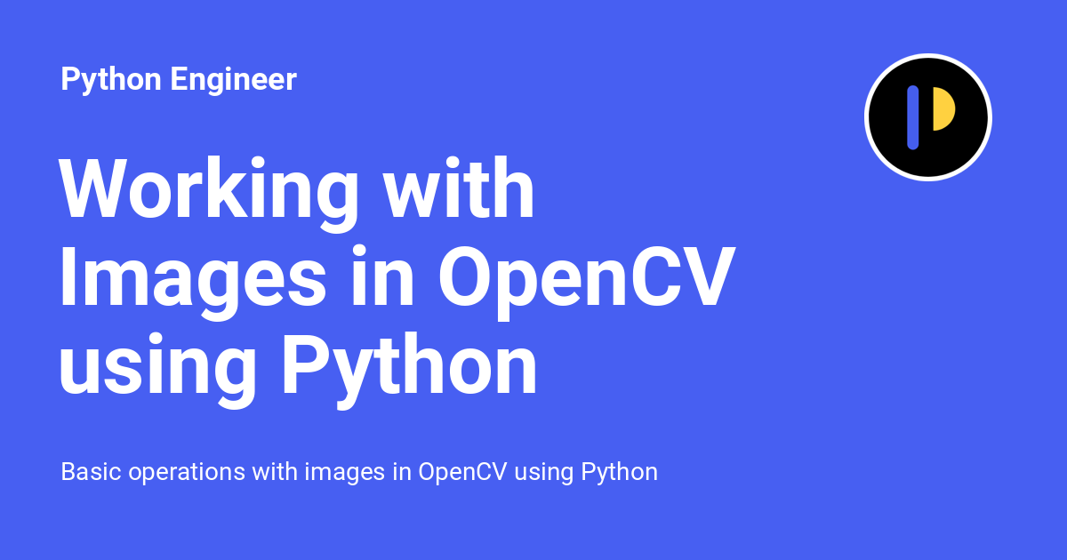 Working With Images In OpenCV Using Python Python Engineer