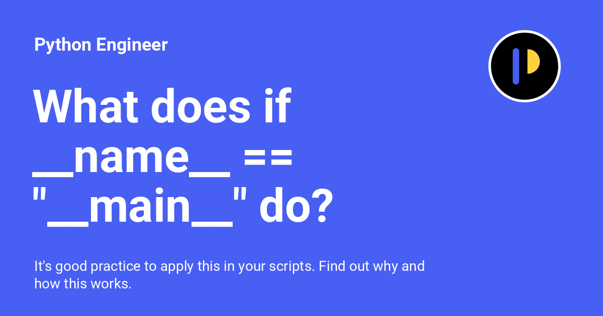 What Does If name main Do Python Engineer