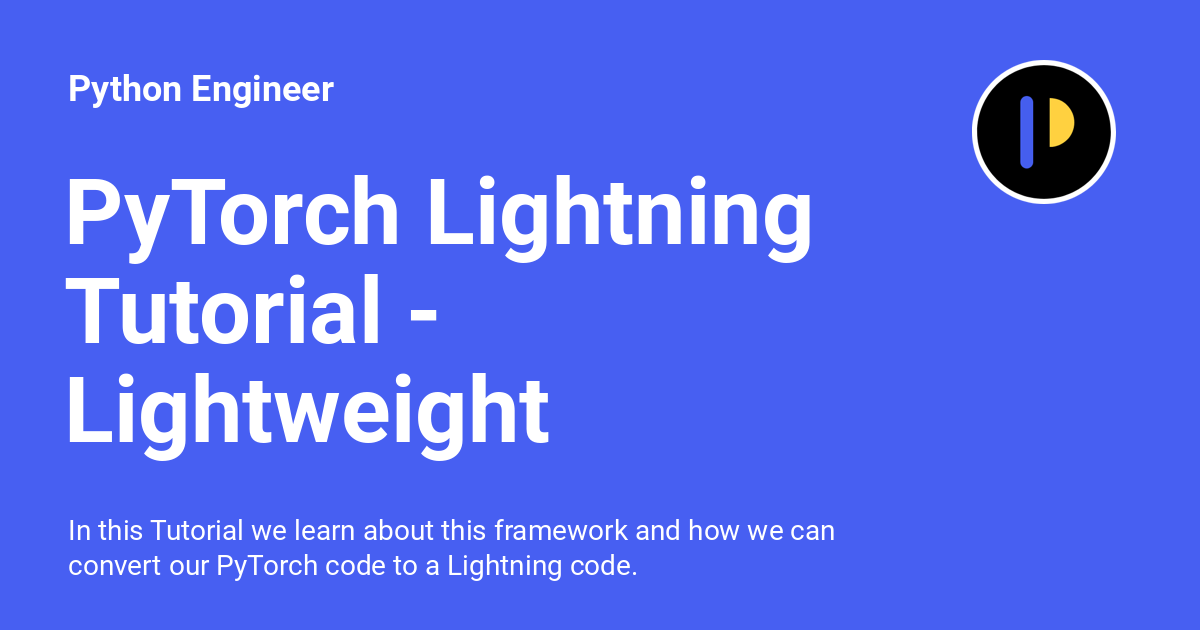 PyTorch Lightning Tutorial Lightweight PyTorch Wrapper For ML Researchers Python Engineer