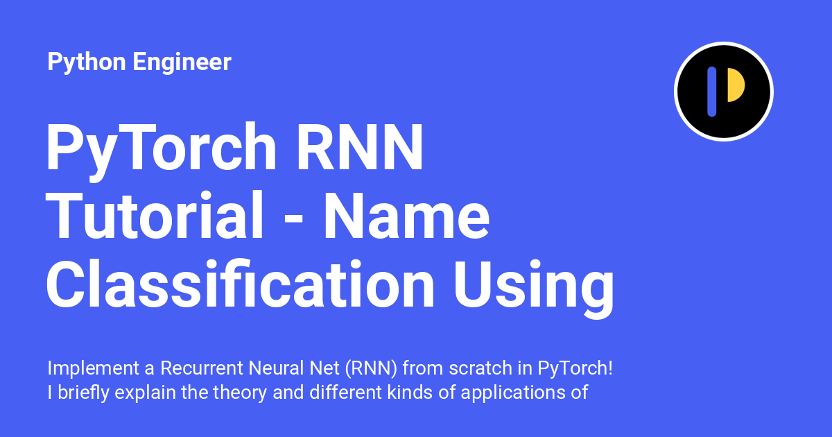 Pytorch Rnn Tutorial Name Classification Using A Recurrent Neural Net Python Engineer