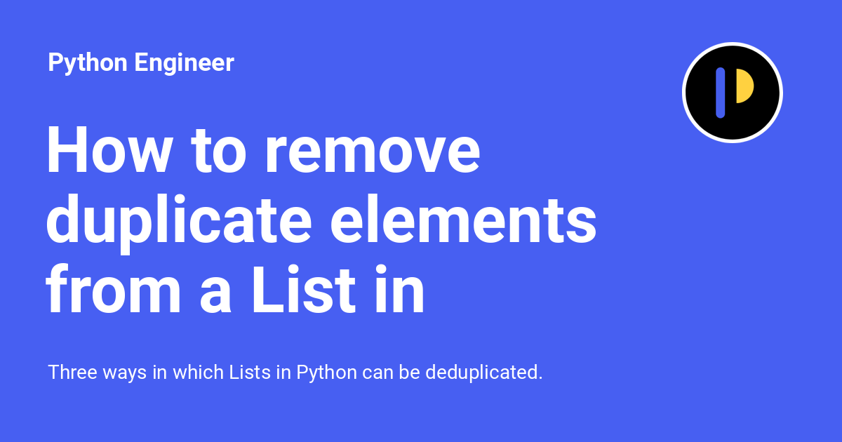 How To Remove Duplicate Elements From A List In Python Python Engineer