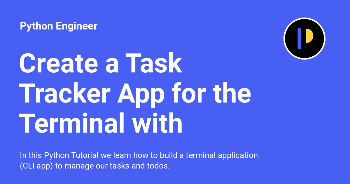 Create A Task Tracker App For The Terminal With Python Rich Typer Sqlite3 Python Engineer