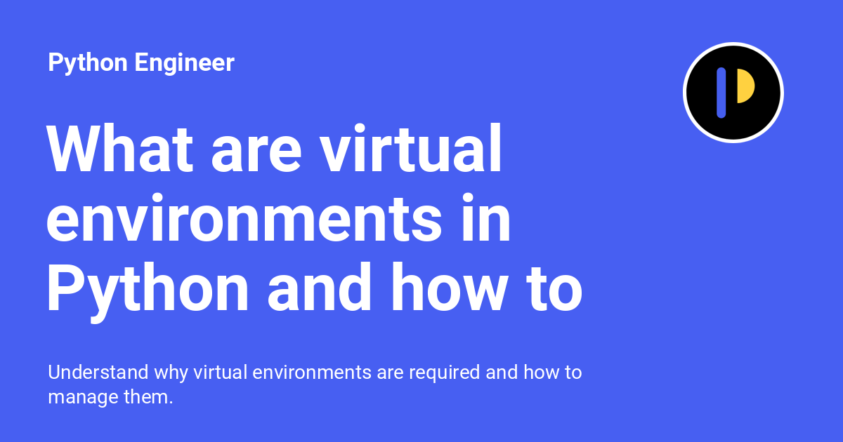 What Are Virtual Environments In Python And How To Work With Them Python Engineer