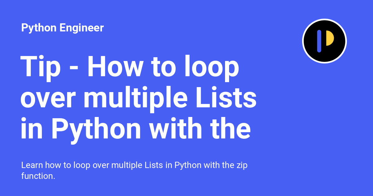 Tip How To Loop Over Multiple Lists In Python With The Zip Function Python Engineer